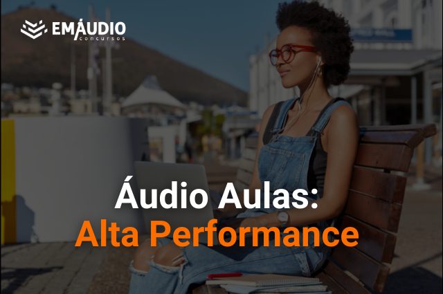 O que é “Alta Performance”? | EmÁudio Concursos