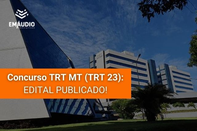 Concurso TRT 23 (MT): edital publicado! Salários até 12 mil