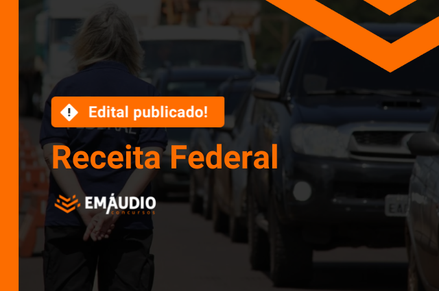 Edital Receita Federal publicado! Salários de até 21 mil